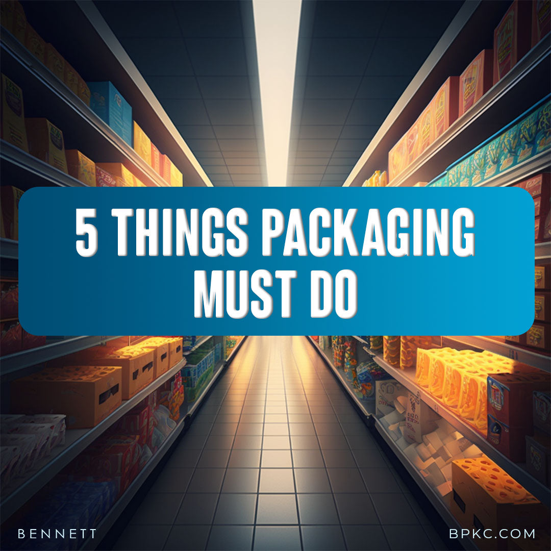 5 Things Packaging Must Do | Bennett | Manufacturer
