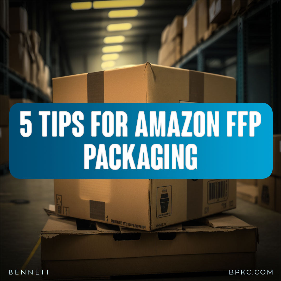 5 Tips For Amazon FFP Packaging | Bennett | Manufacturing